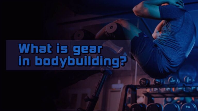Gear Bodybuilding: Everything You Need to Know!!